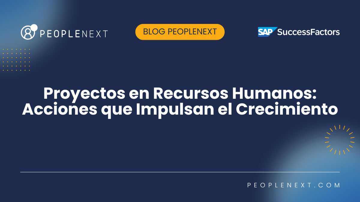 Proyectos en Recursos Humanos: Acciones que Impulsan el Crecimiento